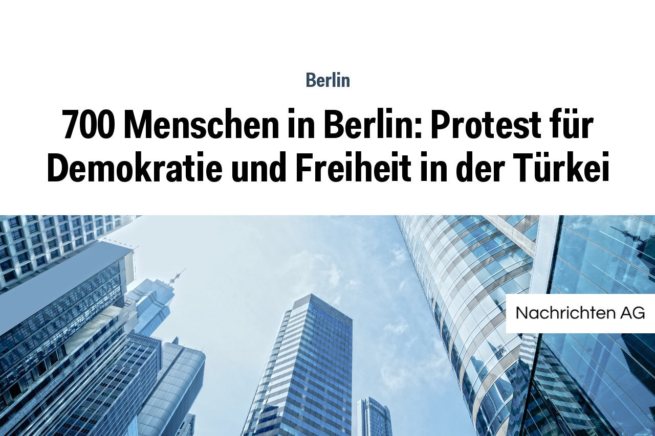 700 Menschen in Berlin: Protest für Demokratie und Freiheit in der Türkei