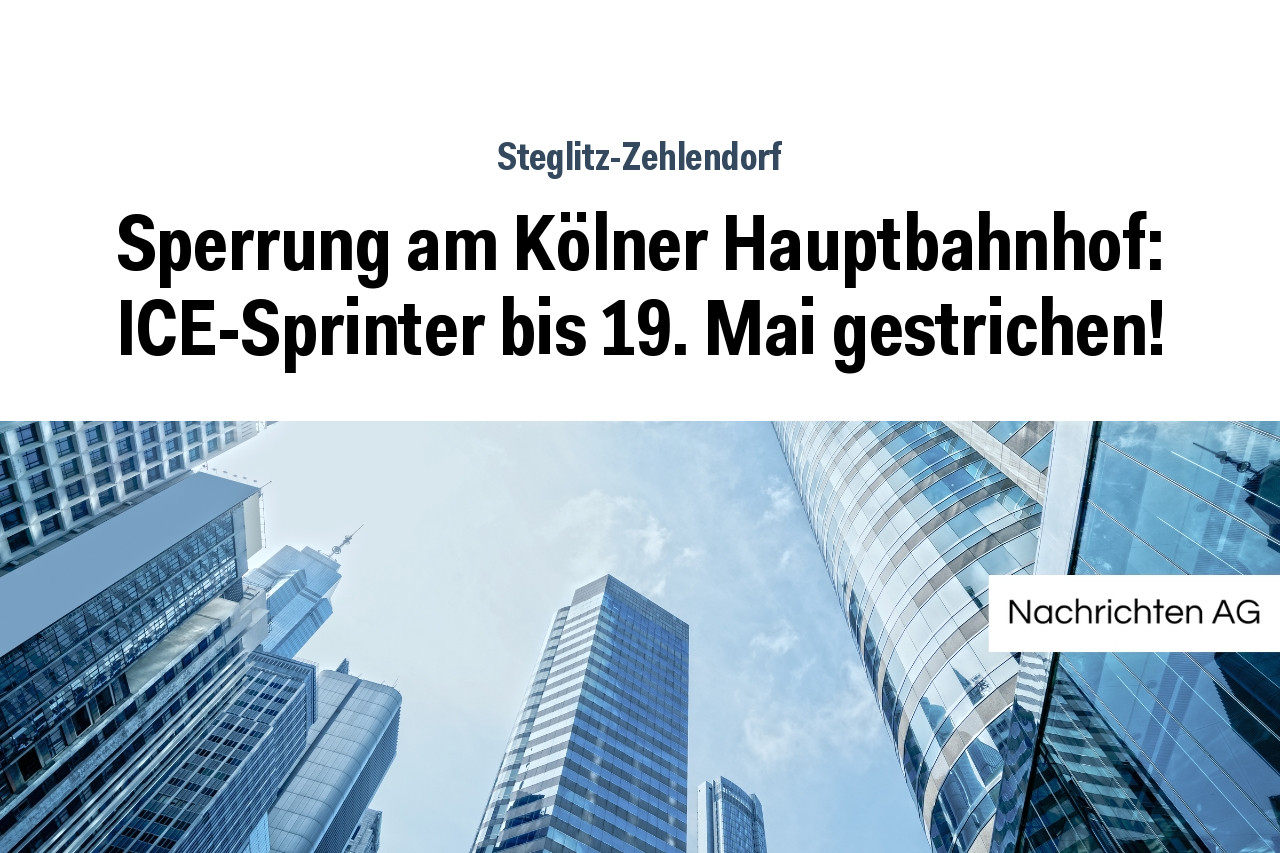 Sperrung am Kölner Hauptbahnhof: ICE-Sprinter bis 19. Mai gestrichen!