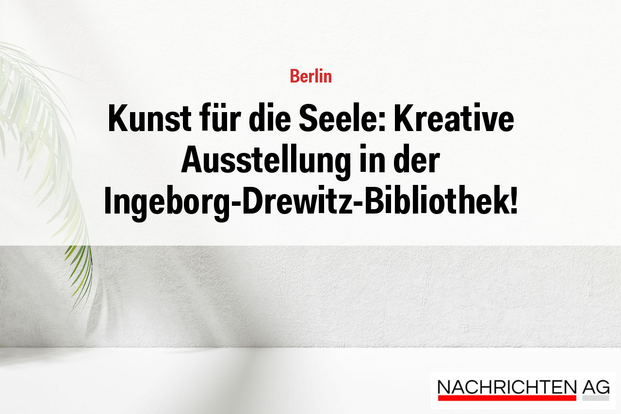Kunst für die Seele: Kreative Ausstellung in der Ingeborg-Drewitz ...
