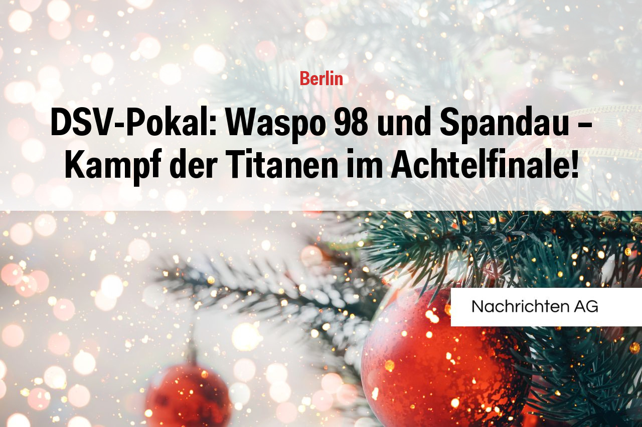 DSV-Pokal: Waspo 98 und Spandau – Kampf der Titanen im Achtelfinale!